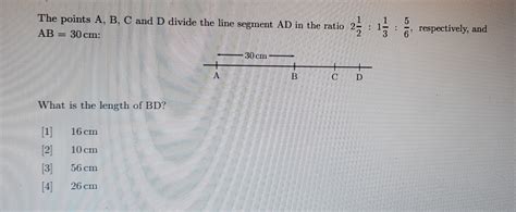 Solved The Points A B C And D Divide The Line Segment Ad In The