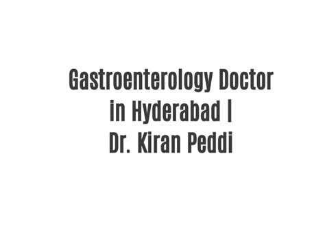 Ppt Gastroenterology Doctor In Hyderabad Dr Kiran Peddi Powerpoint