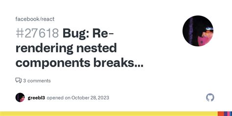 Bug Re Rendering Nested Components Breaks Event Listeners On Parent Issue Facebook