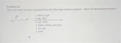 Solved Problem 2 Draw The Major Product Expected From The