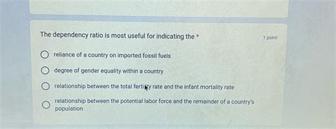 Solved The Dependency Ratio Is Most Useful For Indicating The 1