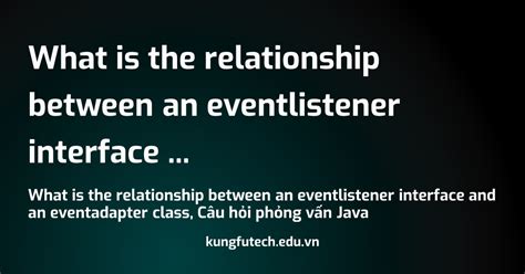 What Is The Relationship Between An Eventlistener Interface And An