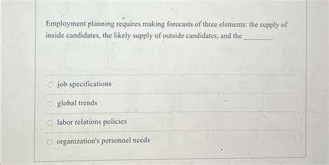 Solved Employment Planning Requires Making Forecasts Of