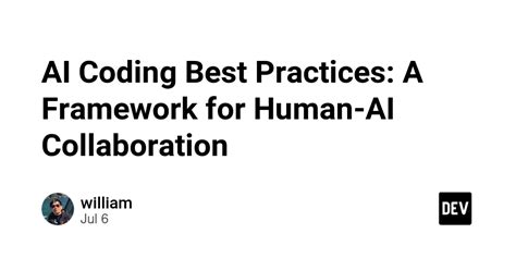Ai Coding Best Practices A Framework For Human Ai Collaboration Dev Community