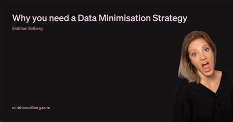 Why You Need A Data Minimisation Strategy