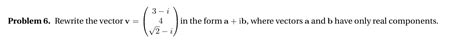 solved problem 6 ﻿rewrite the vector v [3 i] [4] [22 i]