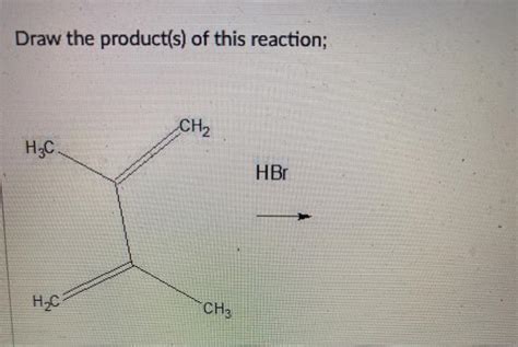 Solved Draw the product(s) of this reaction; CH2 H2C . HBr | Chegg.com