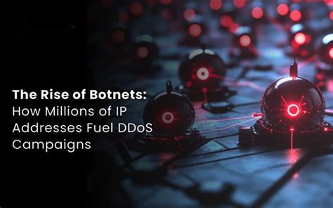 The Rise Of Botnets How Millions Of Ip Addresses Fuel Ddos Campaigns
