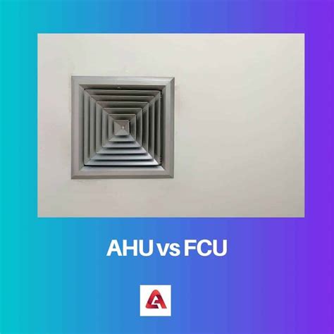 AHU Vs FCU Difference And Comparison