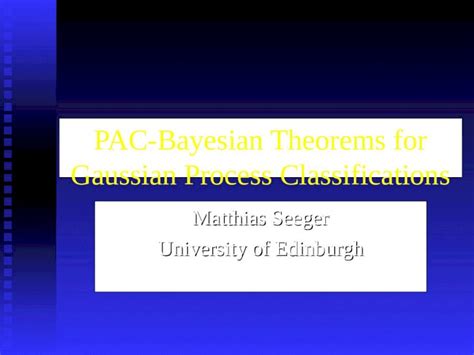 Ppt Pac Bayesian Theorems For Gaussian Process Classifications