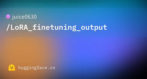 Juice0630 LoRA Finetuning Output Hugging Face