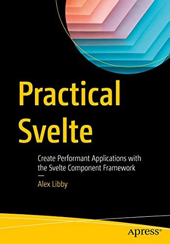 Practical Svelte Create Performant Applications With The Svelte