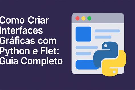 Aprenda A Criar Interfaces Gr Ficas Modernas Python E Flet Um Guia Completo Cursos Tech