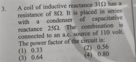 A Coil Of Inductive Reactance 31 Omega Has A Resistance Of 8 Omega It