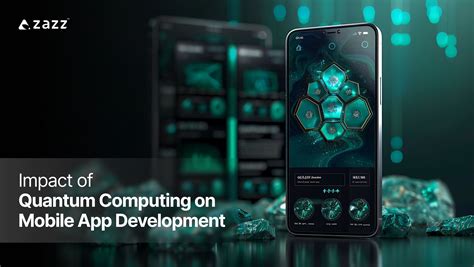 The Impact Of Quantum Computing On Mobile App Development Zazz
