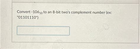 solved convert 10610 ﻿to an 8 bit two s complement number