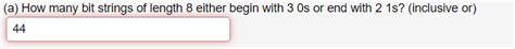 Solved A How Many Bit Strings Of Length Either Begin Chegg Com
