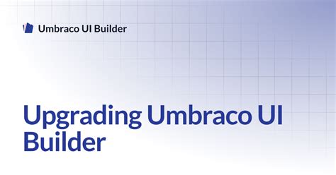 Upgrading Umbraco Ui Builder Umbraco Ui Builder