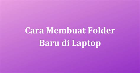 Cara Membuat Folder Baru Di Laptop Dengan Mudah Truebluekentucky