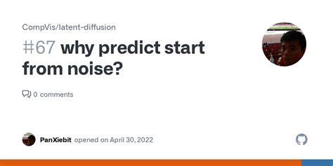 Why Predict Start From Noise Issue CompVis Latent Diffusion GitHub