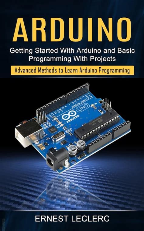Arduino Getting Started With Arduino And Basic Programming With