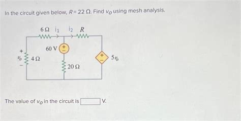 Solved In The Circuit Given Below R 22 Ω Find Vo Using