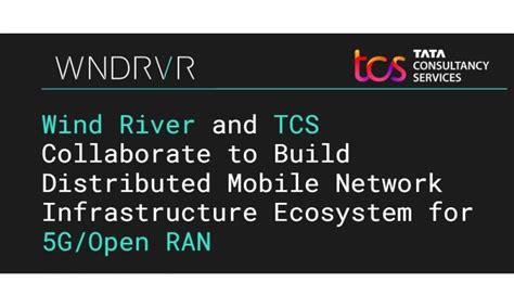 Wind River And Tcs Collaborate To Build Distributed Mobile Network Infrastructure Ecosystem For