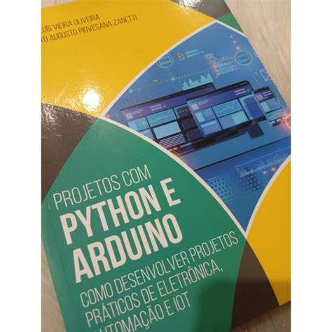 Livro Projetos Com Python E Arduno Como Desenvolver Projetos Praticos E Eletronica Automação E