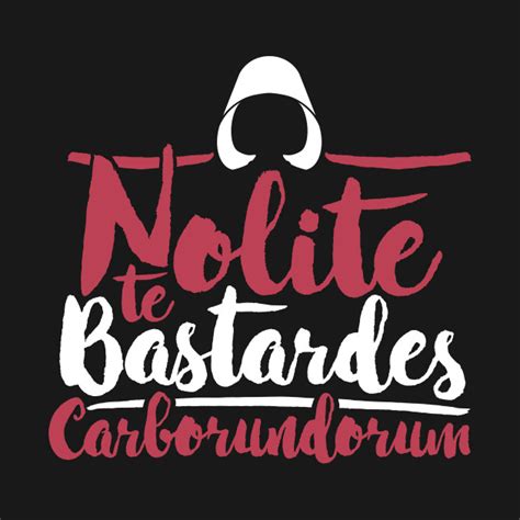 Nolite Te Bastardes Carborundorum T Shirt The Shirt List