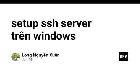 Setup Ssh Server Trên Windows Dev Community
