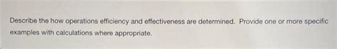 Solved Describe How Operations Efficiency And Effectiveness Chegg Com