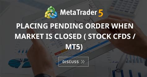 Placing Pending Order When Market Is Closed Stock Cfds Mt5 Real Account General Mql5