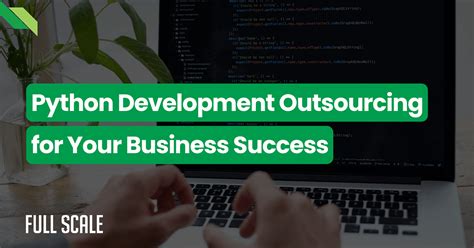 Leveraging Python Development Outsourcing For Your Business Success