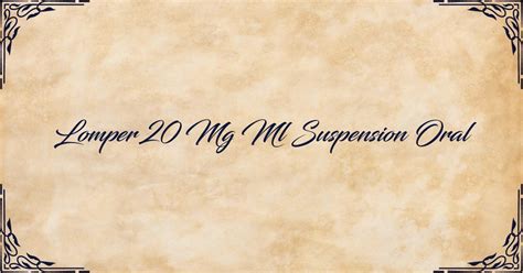 Lomper 20 Mg Ml Suspension Oral Información Completa Sobre