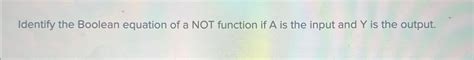Solved Identify The Boolean Equation Of A NOT Function If A Chegg