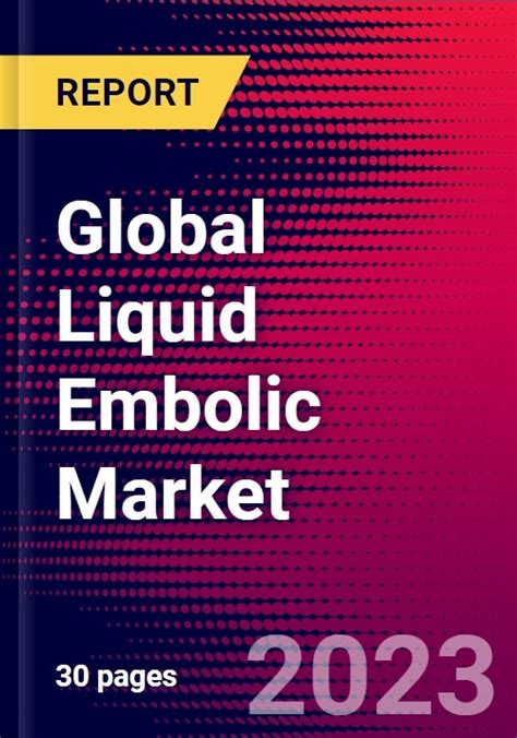 Global Liquid Embolic Market Size Share And Trends Analysis 2023 2029