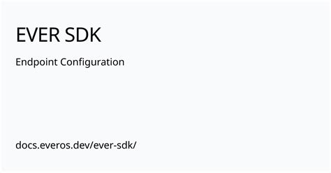 Endpoint Configuration Ever Sdk Endpoint Configuration Ever Sdk