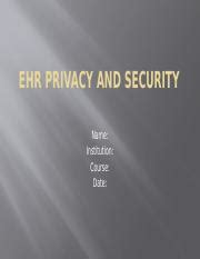 Powerpoint Assignment EHR Privacy And Security Pptx EHR PRIVACY AND SECURITY Name Institution