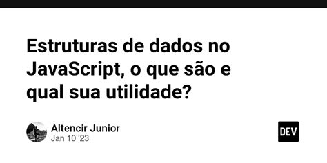 estruturas de dados no javascript o que são e qual sua utilidade