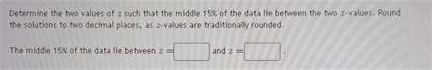 Solved Determine The Value Of Z Such That The Area Between 0 Chegg Com