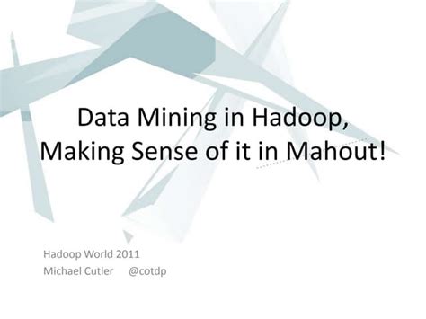 hadoop world 2011 data mining in hadoop making sense of it in mahout