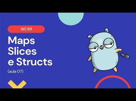 Curso gratuito de Golang | Aula 07 - Maps, slices e structs : brdev
