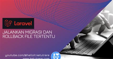 panduan lengkap migrasi database laravel jalankan migrasi dan rollback