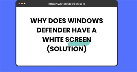 Why Does Windows Defender Have A White Screen