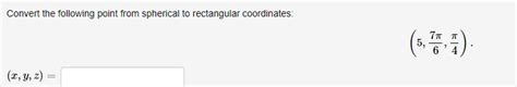 Solved Convert The Following Point From Spherical To Chegg