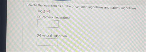Solved Rewrite The Logarithm As A Ratio Of Common Logarithms Chegg