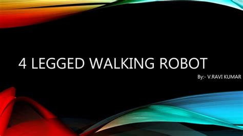 4 legged walking robot pptx robotics technology and computing