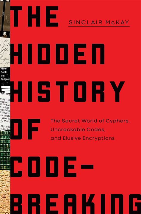 The Hidden History Of Code Breaking The Secret World Of Cyphers