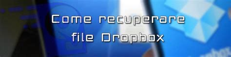 Come Recuperare File Dropbox 2024 Con Pochi E Semplici Step