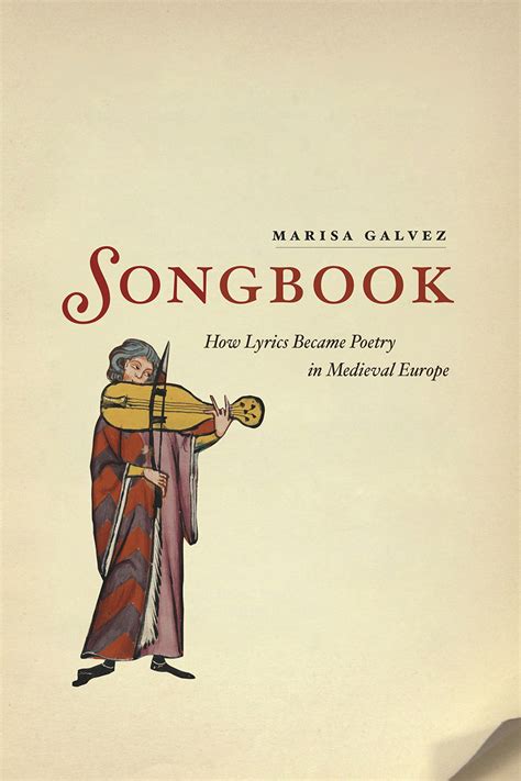 Songbook: How Lyrics Became Poetry in Medieval Europe, Galvez